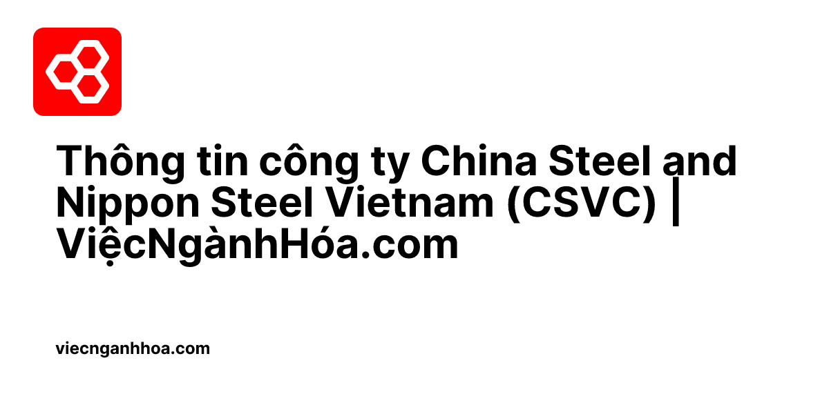 Thông tin công ty China Steel and Nippon Steel Vietnam (CSVC ...