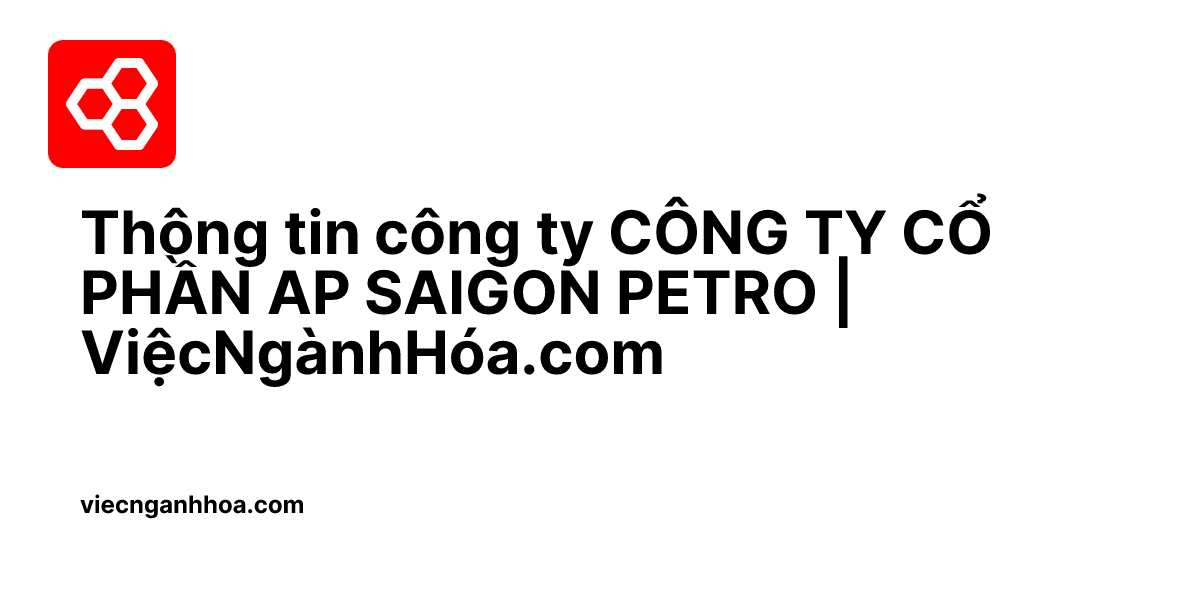 Thông tin công ty CÔNG TY CỔ PHẦN AP SAIGON PETRO | ViệcNgànhHóa.com