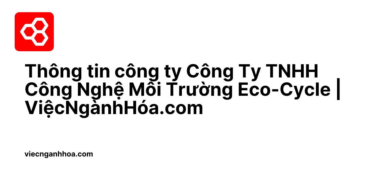 Thông tin công ty Công Ty TNHH Công Nghệ Môi Trường Eco-Cycle ...
