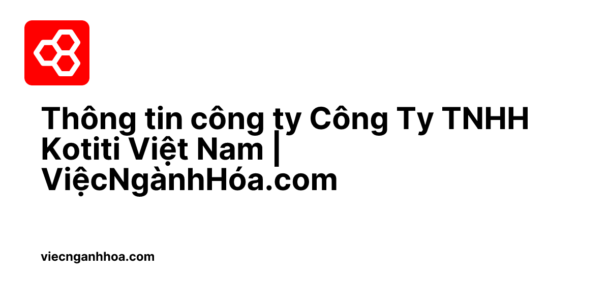 Thông tin công ty Công Ty TNHH Kotiti Việt Nam | ViệcNgànhHóa.com