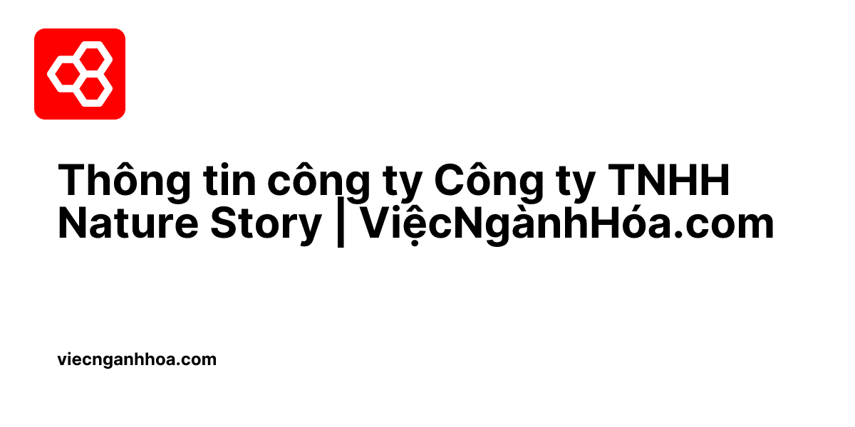 Thông tin công ty Công ty TNHH Nature Story | ViệcNgànhHóa.com