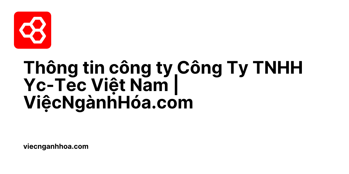 Thông tin công ty Công Ty TNHH Yc-Tec Việt Nam | ViệcNgànhHóa.com