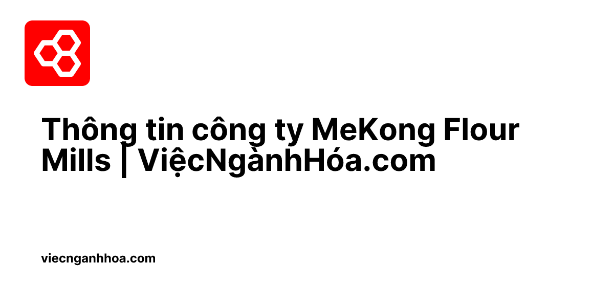 Thông tin công ty MeKong Flour Mills | ViệcNgànhHóa.com