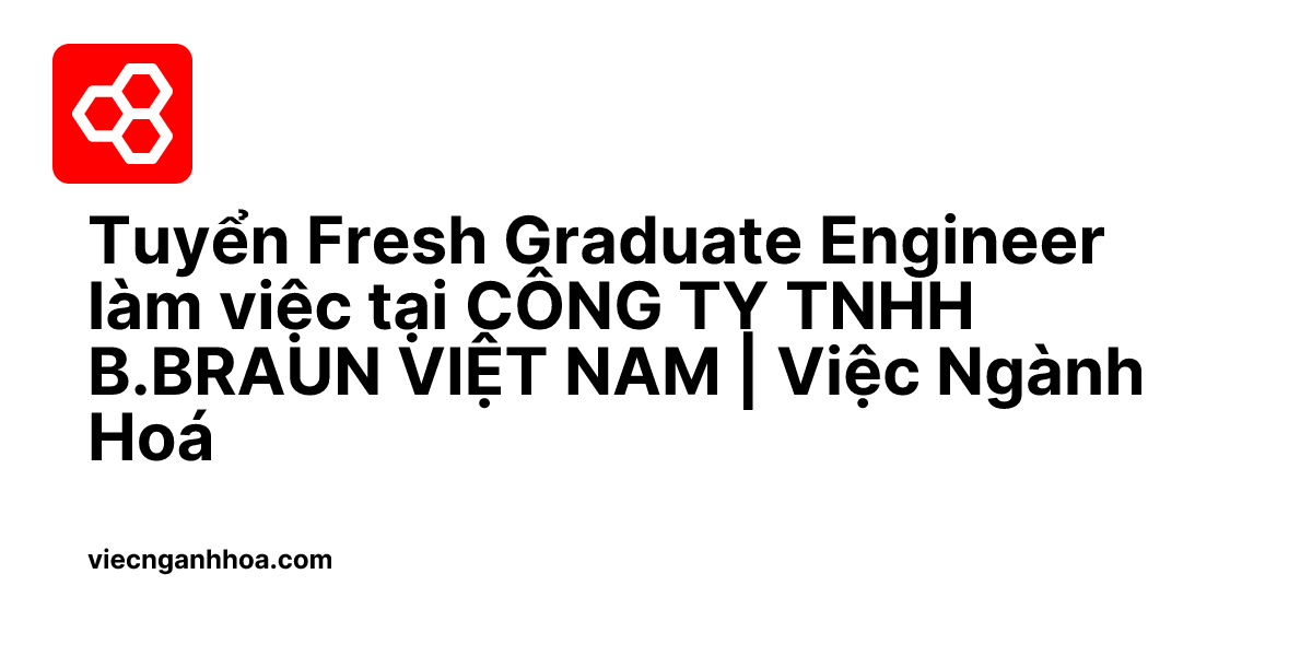 Tuyển Fresh Graduate Engineer làm việc tại CÔNG TY TNHH B.BRAUN VIỆT ...