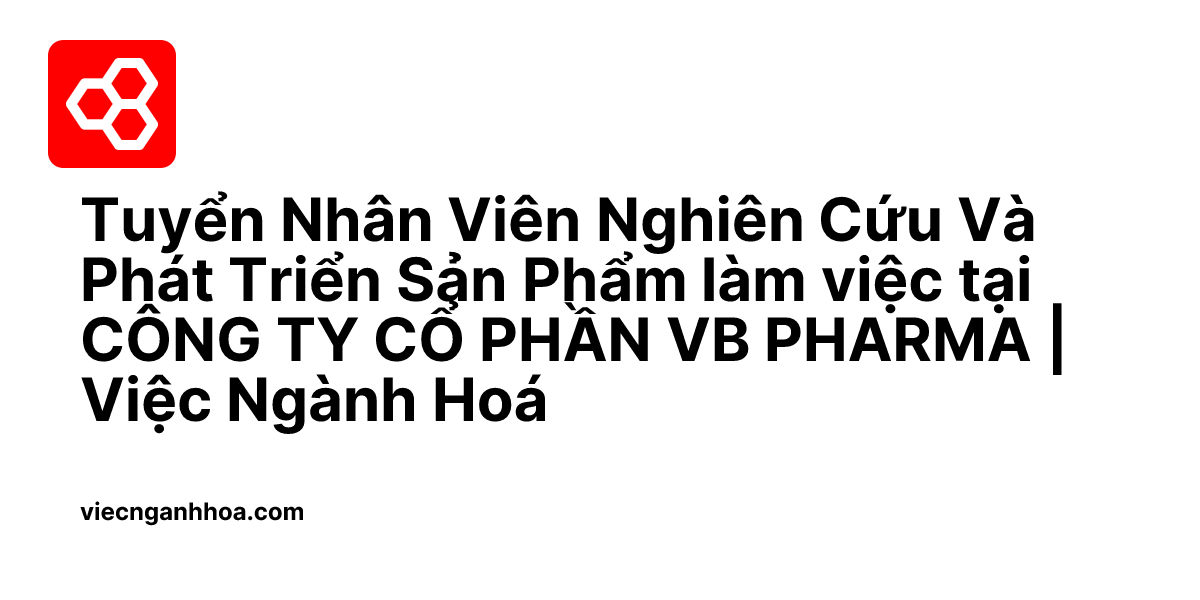 Tuyển Nhân Viên Nghiên Cứu Và Phát Triển Sản Phẩm làm việc tại CÔNG TY ...